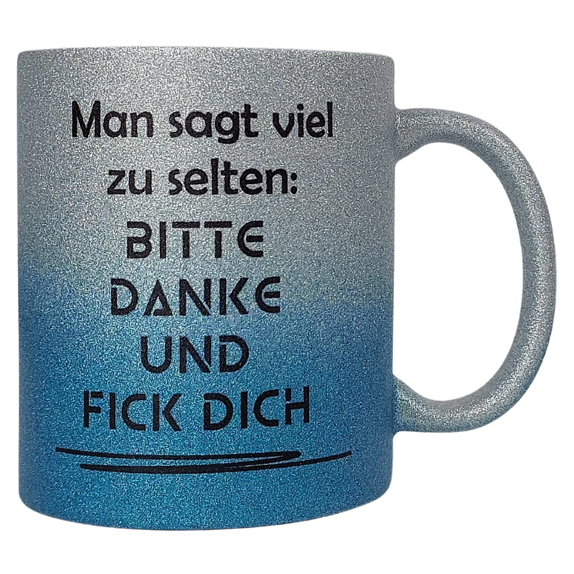 Glitzertasse - Man sagt viel zu selten Bitte Danke und Fick dich